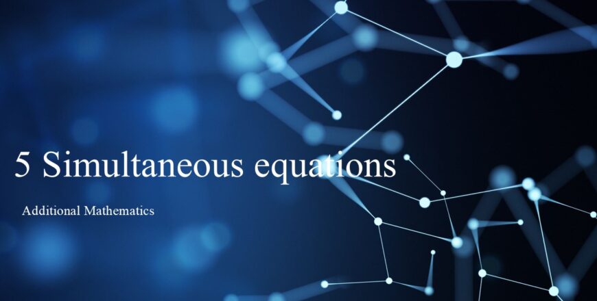 5 Simultaneous equations – MATHEMATICS CHAPTERS – ADD MATHS